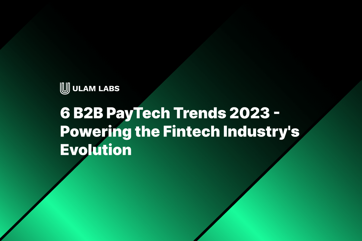 B2B PayTech Innovations – Steering the Course of Fintech in 2023